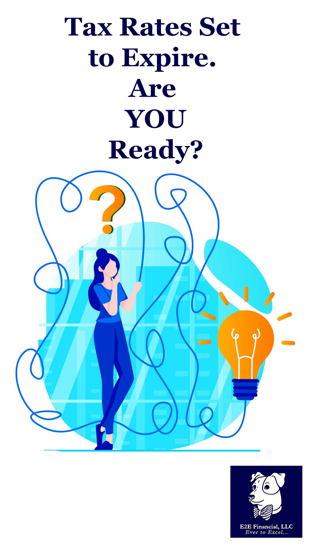 Tax Rates Set to Expire. Are YOU Ready? | E2E Financial, LLC